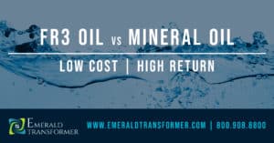 Benefits of FR3 Oil vs Mineral Oil | Emerald Transformer